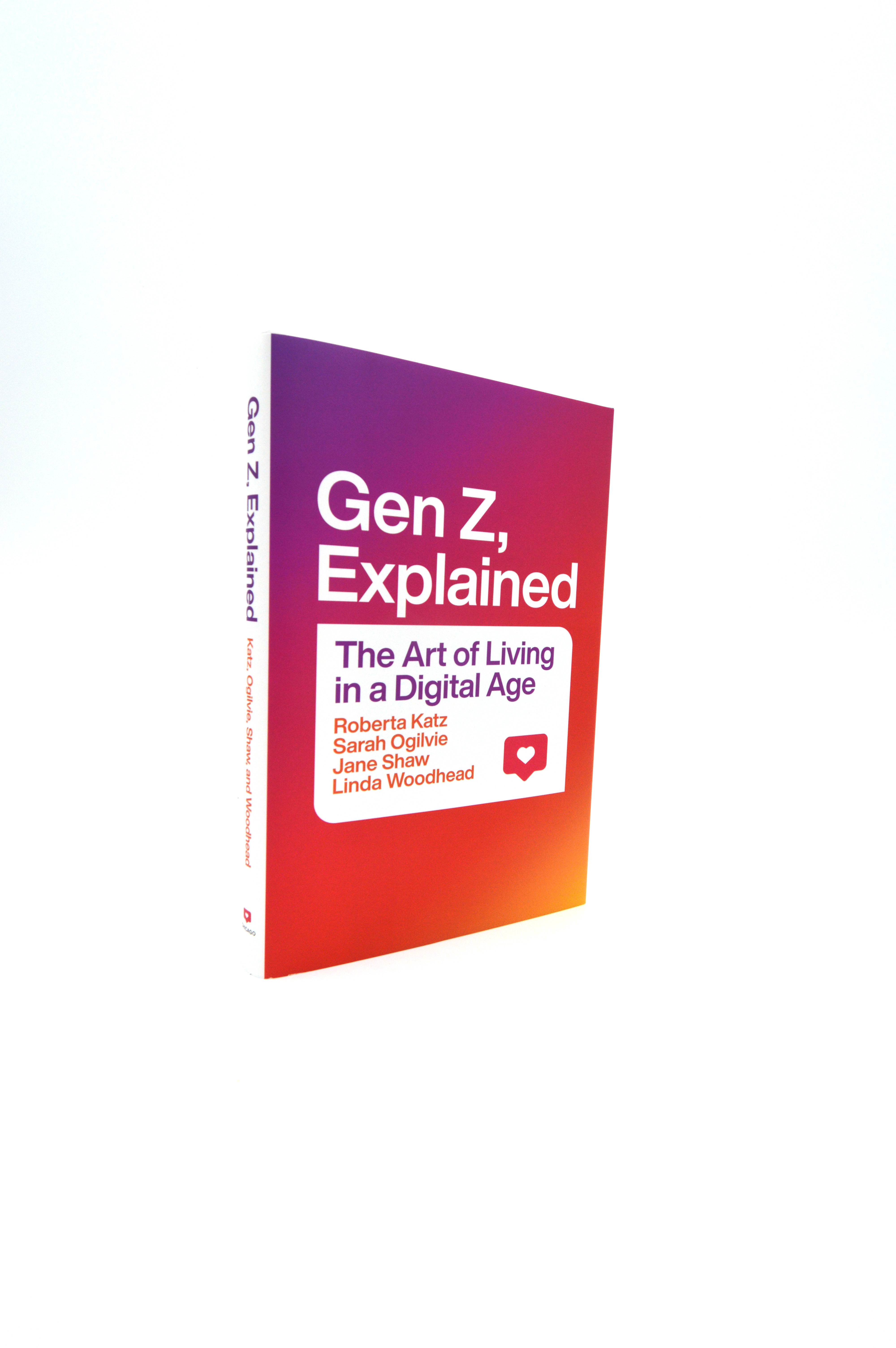 Gen Z, Explained: The Art of Living in a Digital Age, Katz, Ogilvie, Shaw